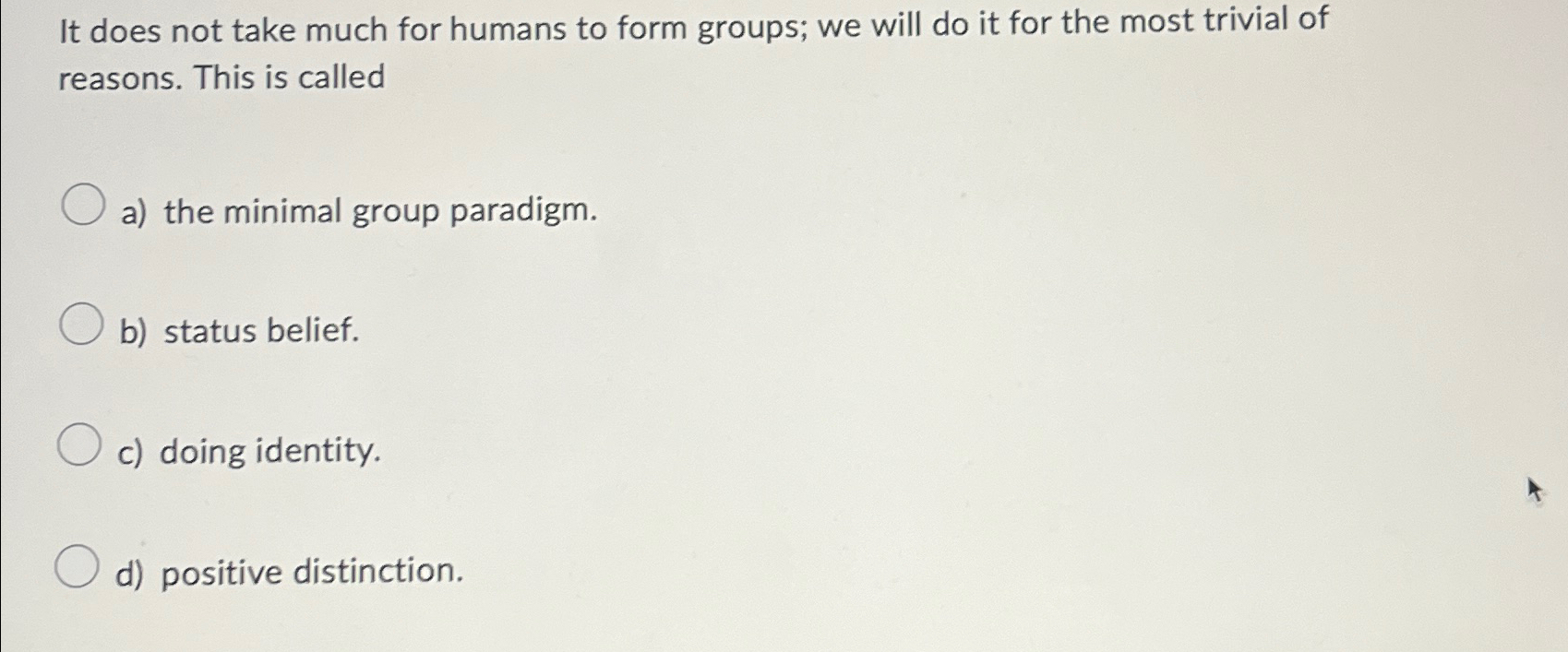 Solved It does not take much for humans to form groups; we | Chegg.com