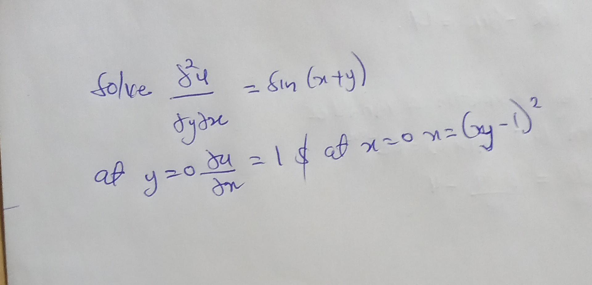 Solved Solve ∂y∂x∂2u=sin(x+y) at y=0∂x∂u=1$ at x=0x=(xy−1)2 | Chegg.com