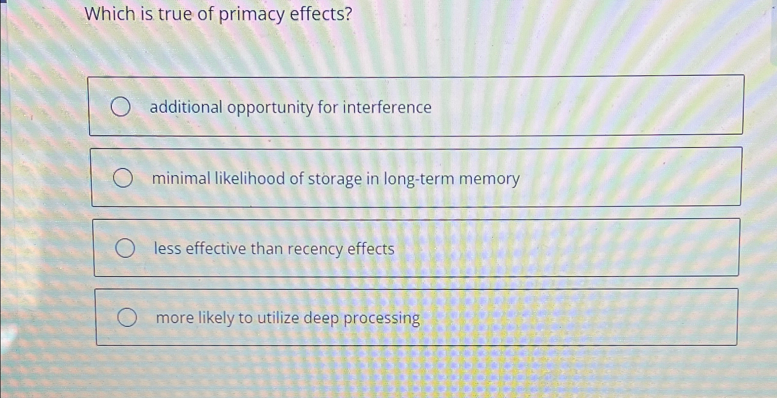 Solved Which is true of primacy effects?additional | Chegg.com