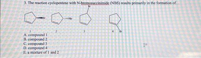 [Solved]: 3. The reaction cyclopentene with N-bromosuccinimi