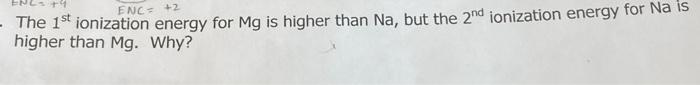Solved The 1st ionization energy for Mg is higher than Na, | Chegg.com