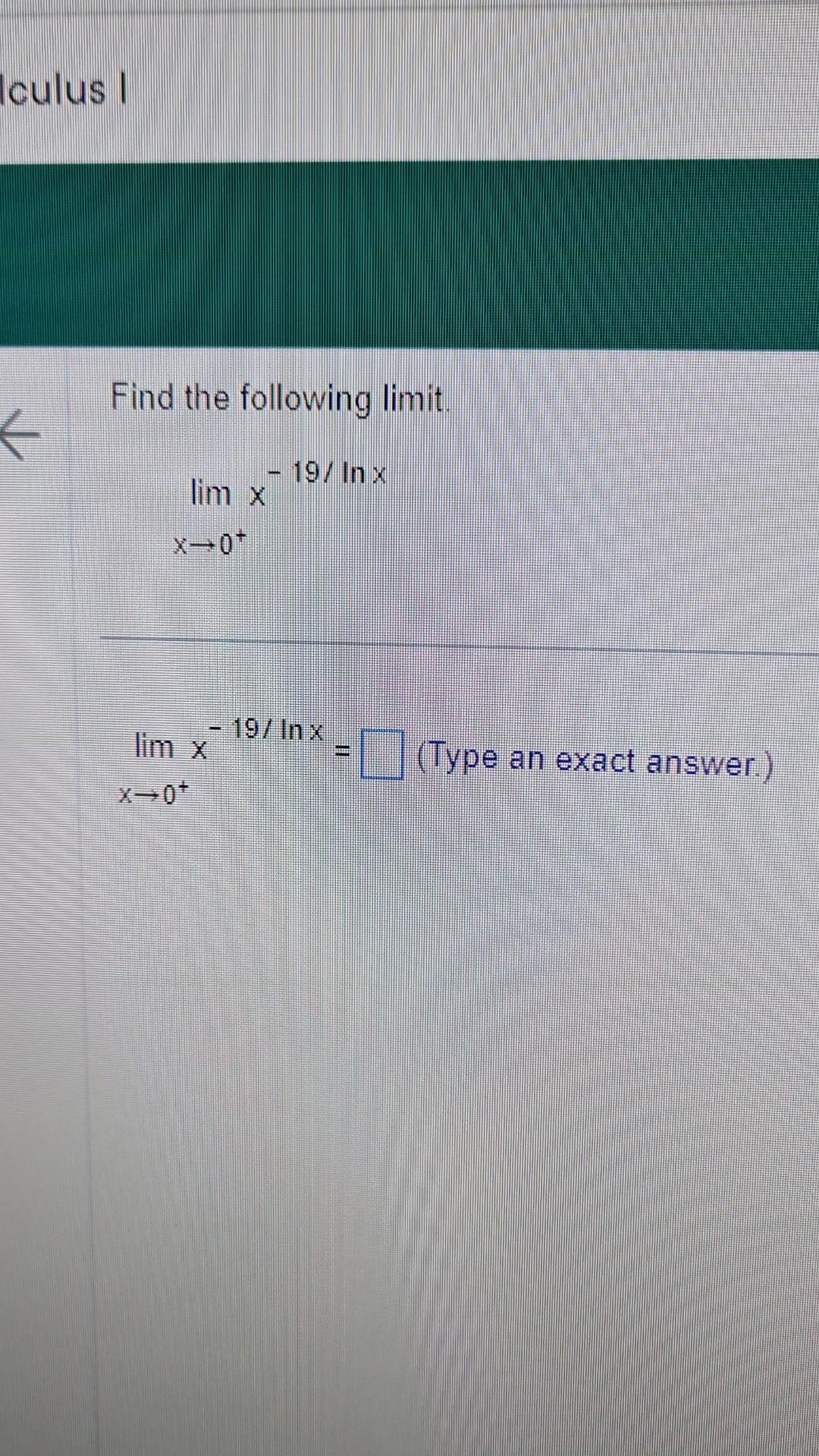 Solved Find the following limit. limx→0+x−19/lnx | Chegg.com