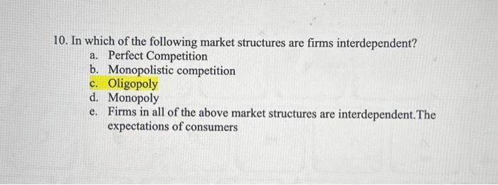 Solved 10. In which of the following market structures are | Chegg.com