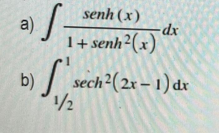 Solved senh (x) a) s dx 1 + senh2(3) b) sech 2 ( 2x - 1) dx | Chegg.com