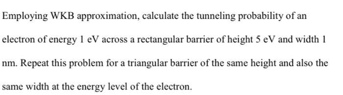 Solved Employing WKB approximation, calculate the tunneling | Chegg.com