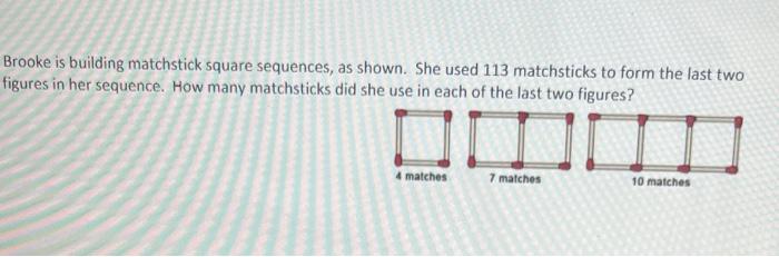 Solved Brooke is building matchstick square sequences, as | Chegg.com
