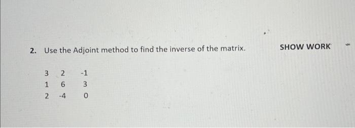 Solved 2. Use the Adjoint method to find the inverse of the | Chegg.com