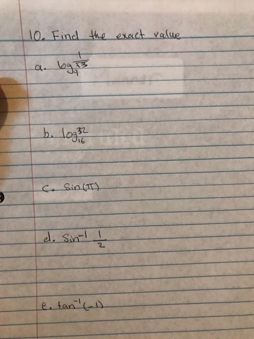 Solved 10. Find the exact value a. log 13 b. log32 c. Sin | Chegg.com