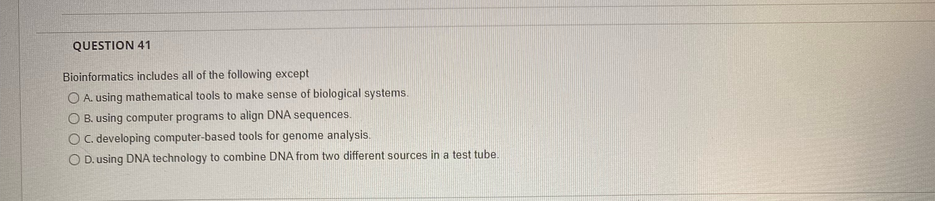 Solved QUESTION 41Bioinformatics includes all of the | Chegg.com
