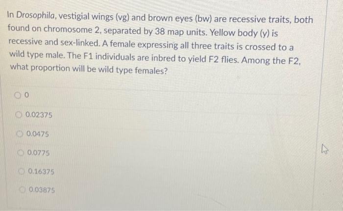 Solved In Drosophila, vestigial wings ( vg ) and brown eyes | Chegg.com