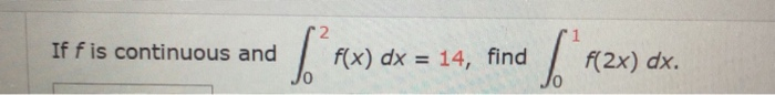 Solved If f is continuous and integrate f(x) dx from 0 to 2 | Chegg.com