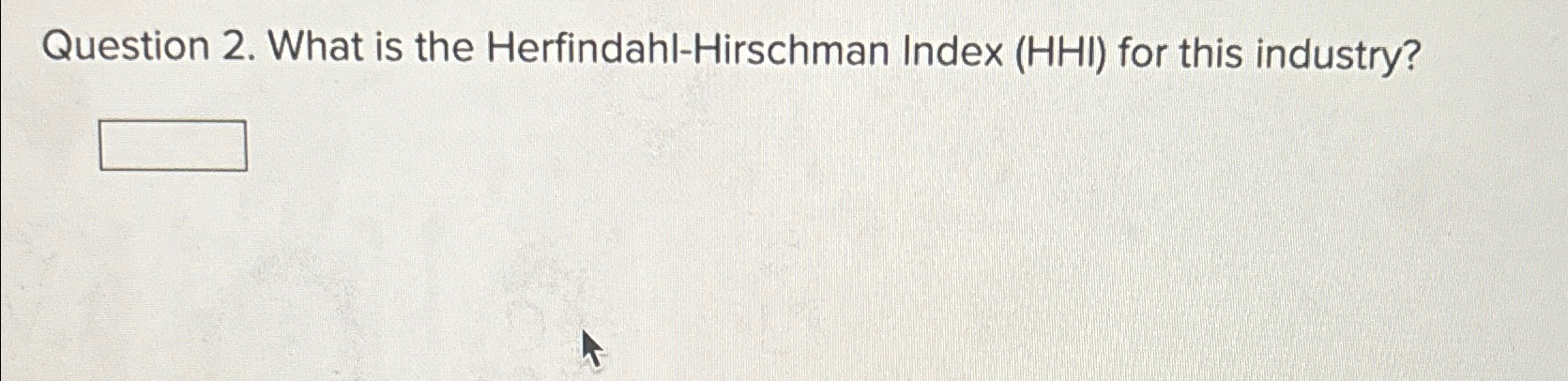 Solved Question 2. ﻿What is the Herfindahl-Hirschman Index | Chegg.com