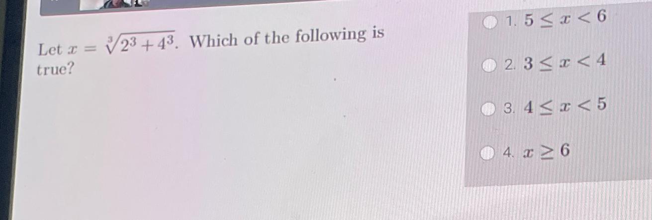 Solved Let x=23+433. ﻿Which of the following is5≤x