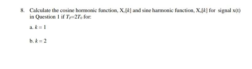 Solved 8. Calculate the cosine hormonic function, X_[k] and | Chegg.com