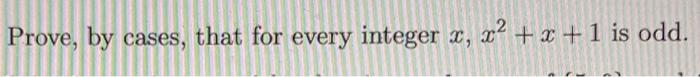 Solved Prove, by cases, that for every integer x,x2+x+1 is | Chegg.com