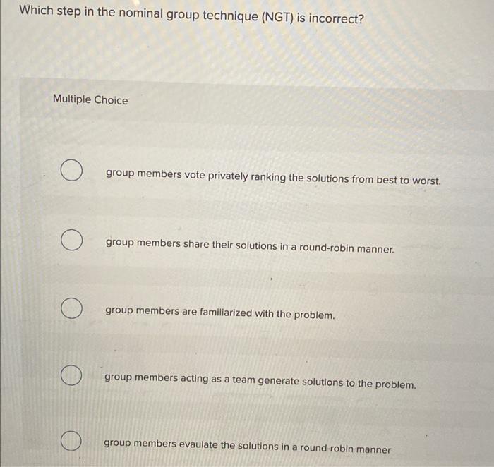 Solved Which step in the nominal group technique (NGT) is | Chegg.com