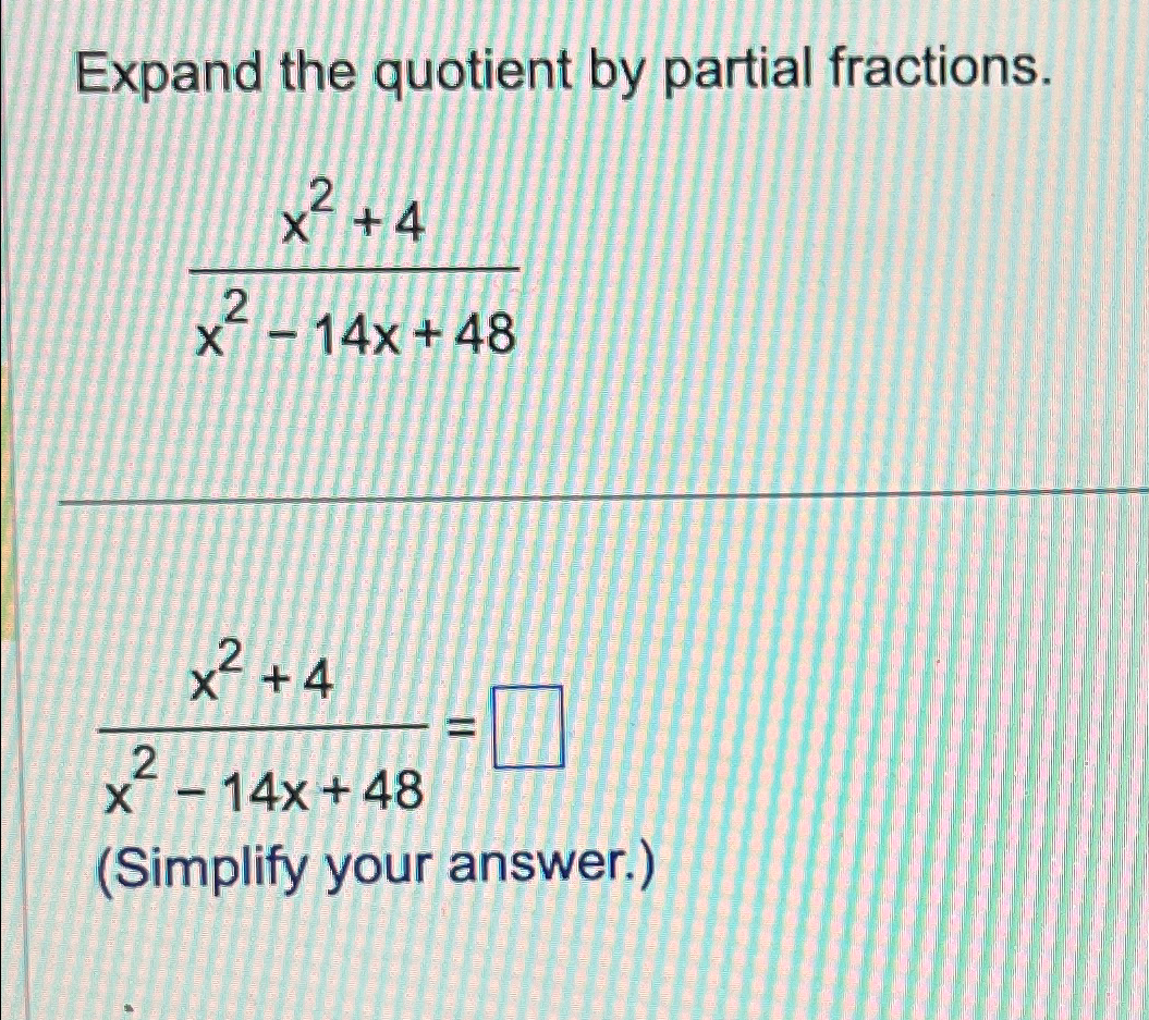 Solved Expand the quotient by partial | Chegg.com