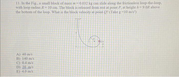 11. In the Fig., a small block of mass m=0.032 kg can | Chegg.com
