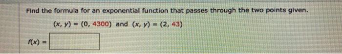 Solved Find the formula for an exponential function that | Chegg.com