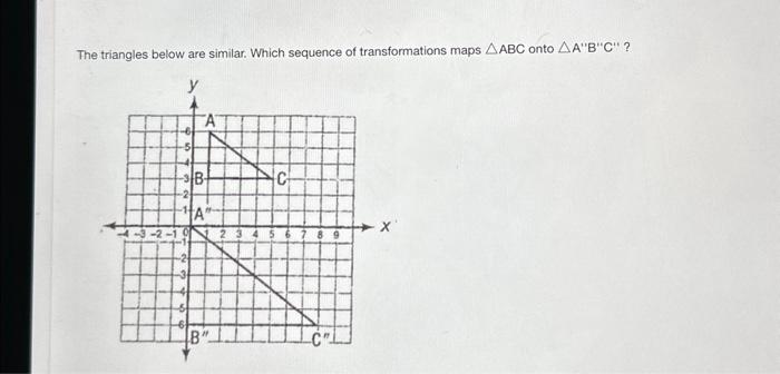 Solved The Triangles Below Are Similar Which Sequence Of