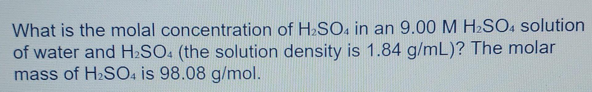 Solved What is the molal concentration of H2SO4 in an 9.00 M | Chegg.com