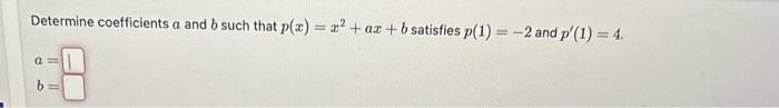 Solved Determine coefficients a and b such that p(x)=x2+ax+b | Chegg.com