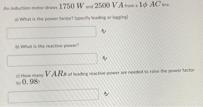 Solved An induction motor draws 1750 W and 2500VA from a | Chegg.com
