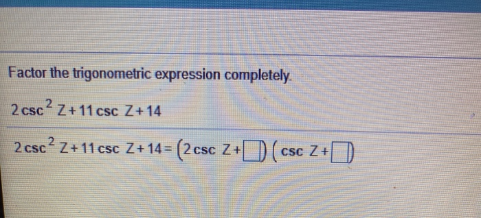 Solved Factor the trigonometric expression completely. 2csc? | Chegg.com