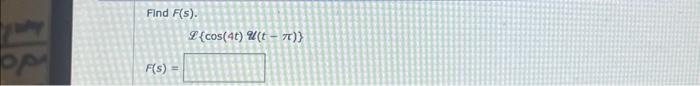 Solved Find F(s). L{cos(4t)U(t−π)}F(s)= | Chegg.com