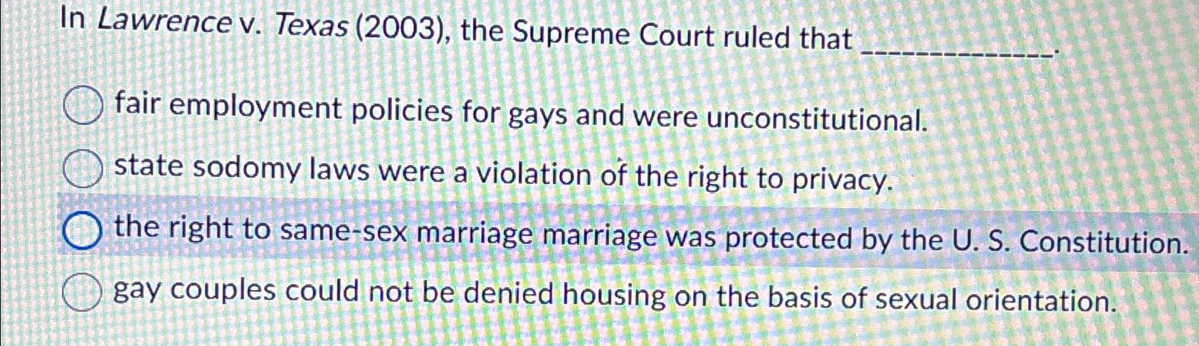 Solved In Lawrence v. ﻿Texas (2003), ﻿the Supreme Court | Chegg.com