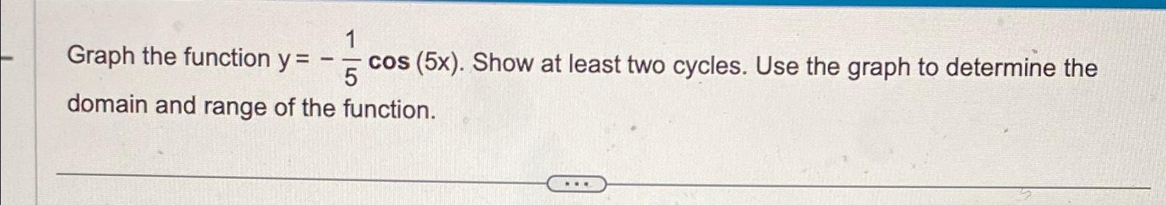 Solved Graph the function y=-15cos(5x). ﻿Show at least two | Chegg.com