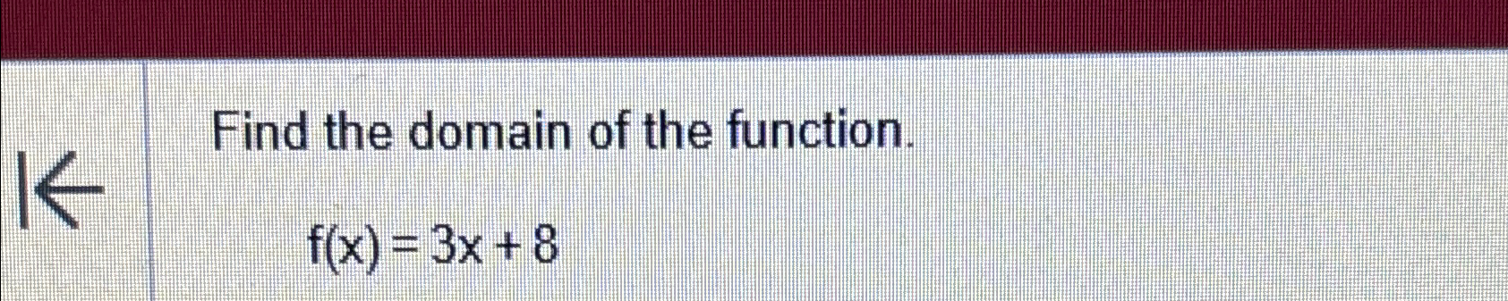 Solved Find the domain of the function.f(x)=3x+8 | Chegg.com