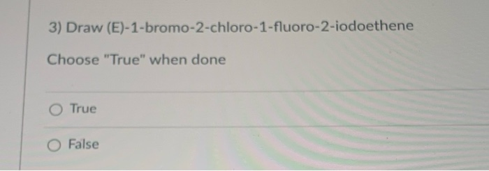 Solved 3) Draw (E)-1-bromo-2-chloro-1-fluoro-2-iodoethene | Chegg.com
