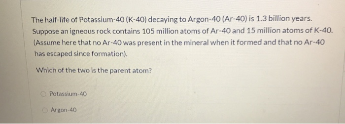 Solved The half-life of Potassium-40 (K-40) decaying to | Chegg.com
