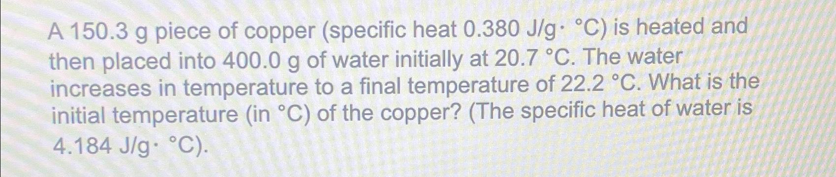 Solved A 150.3g ﻿piece of copper (specific heat 0.380Jg*°C ) | Chegg.com