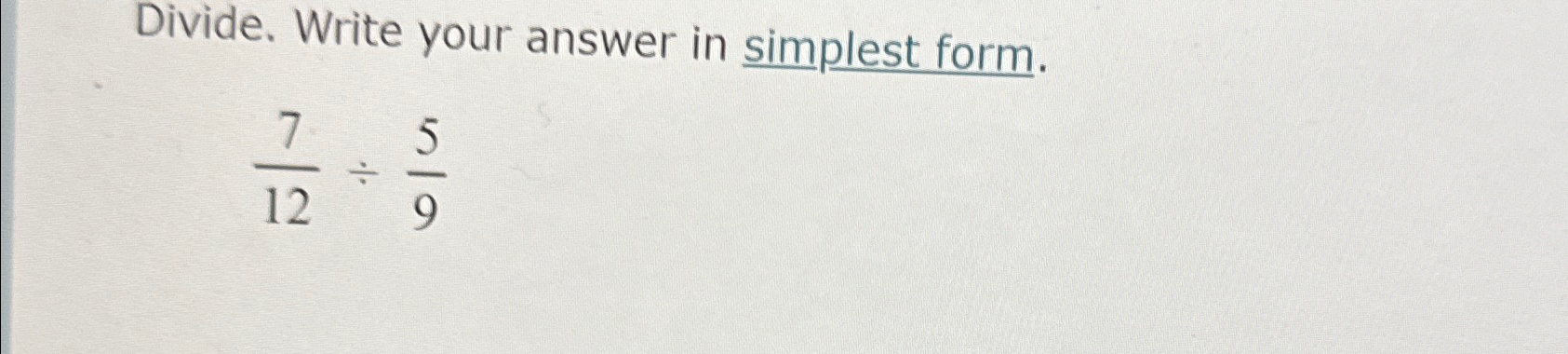 Solved Divide. Write your answer in simplest form.712÷59 | Chegg.com
