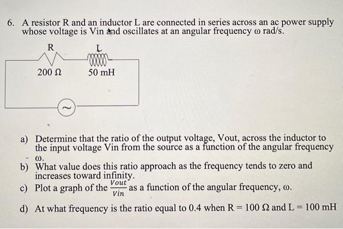 Solved 6. A resistor R and an inductor L are connected in | Chegg.com