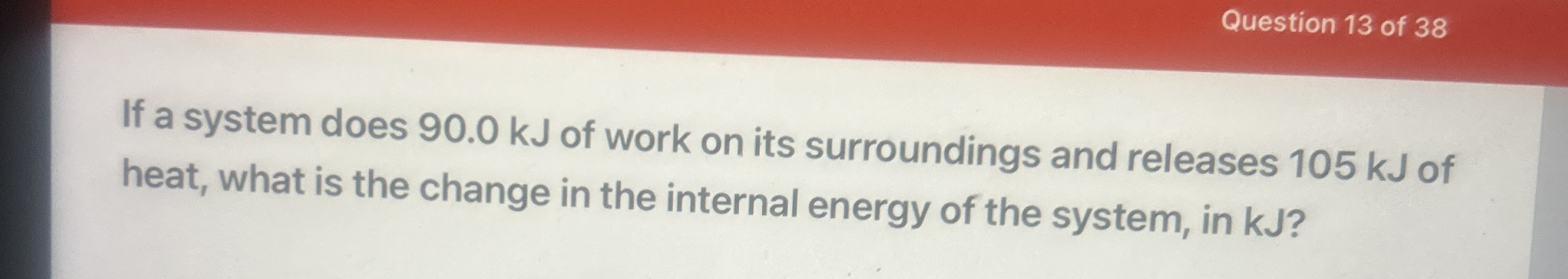 Solved Question 13 ﻿of 38If a system does 90.0 ﻿kJ of work | Chegg.com