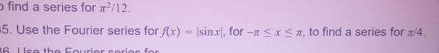 Solved 5. ﻿Use the Fourier series for f(x)=|sinx|, ﻿for | Chegg.com