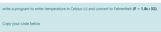 Solved write a program to enter temperature in Celsius (c) | Chegg.com