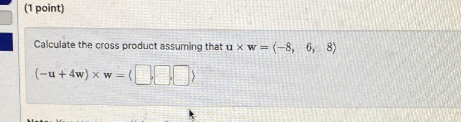 Solved (1 ﻿point)Calculate the cross product assuming that | Chegg.com
