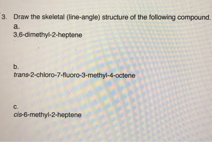Solved 3. Draw the skeletal (line-angle) structure of the | Chegg.com