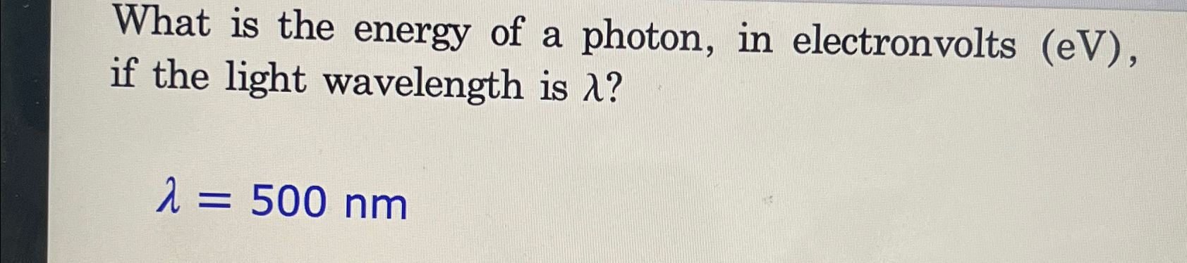 Solved What is the energy of a photon, in electronvolts | Chegg.com