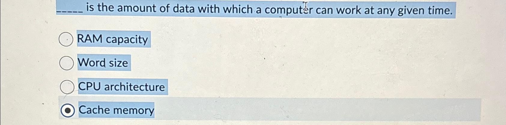 Solved is the amount of data with which a computîr can work | Chegg.com