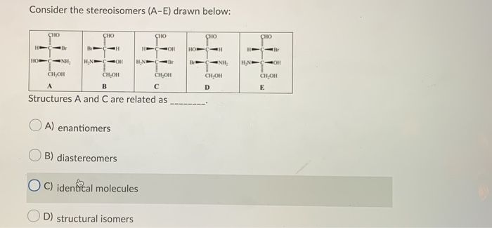 Solved Consider the stereoisomers (A-E) drawn below: сю HCB | Chegg.com