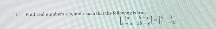 Solved 1- Find real numbers a, b, and c such that the | Chegg.com