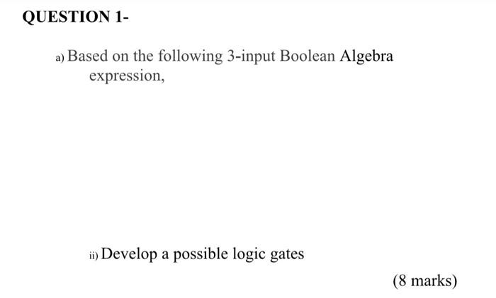 Solved QUESTION 1- a) Based on the following 3-input Boolean | Chegg.com