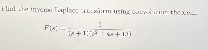 Solved Find the inverse Laplace transform using convolution | Chegg.com