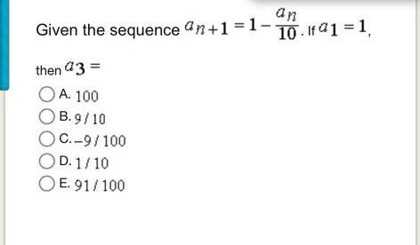 Solved Given the sequence an+1=1−10an. If a1=1, then a3= A. | Chegg.com