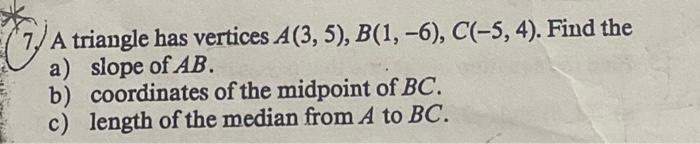 Solved 7. A triangle has vertices A(3,5),B(1,−6),C(−5,4). | Chegg.com